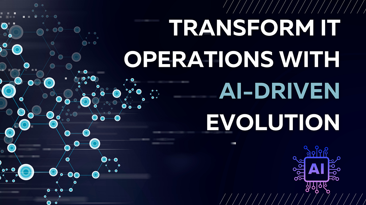 Transform IT Operations with AI-Driven Evolution | by Prashant Jain | Dec, 2023 | Medium