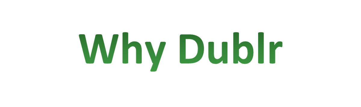 So… Why Dublr (Series Pt 1). Alright, we’re back again. This time… | by ...