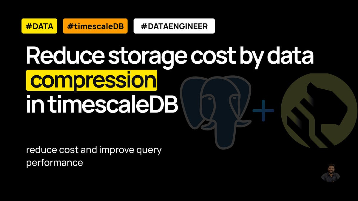 Cut storage costs by using compression with TimescaleDB in PostgreSQL | by Md. Anower Hossain ...