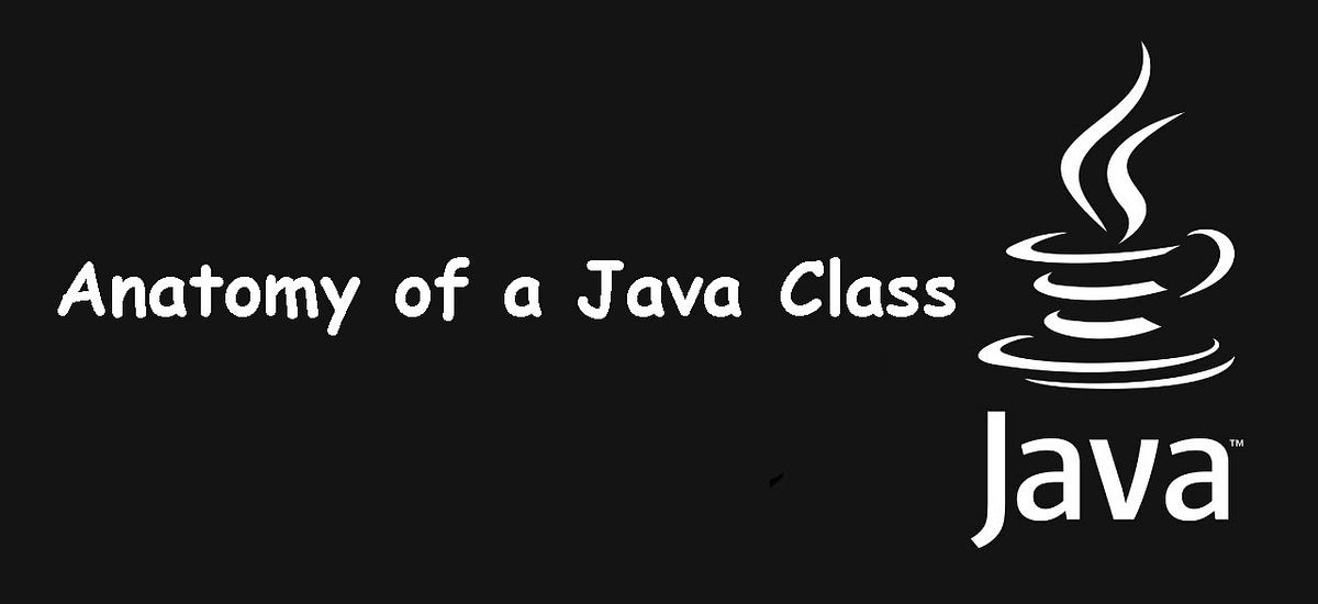 Anatomy of a Java Class. As a java developer, you must know the… | by ...