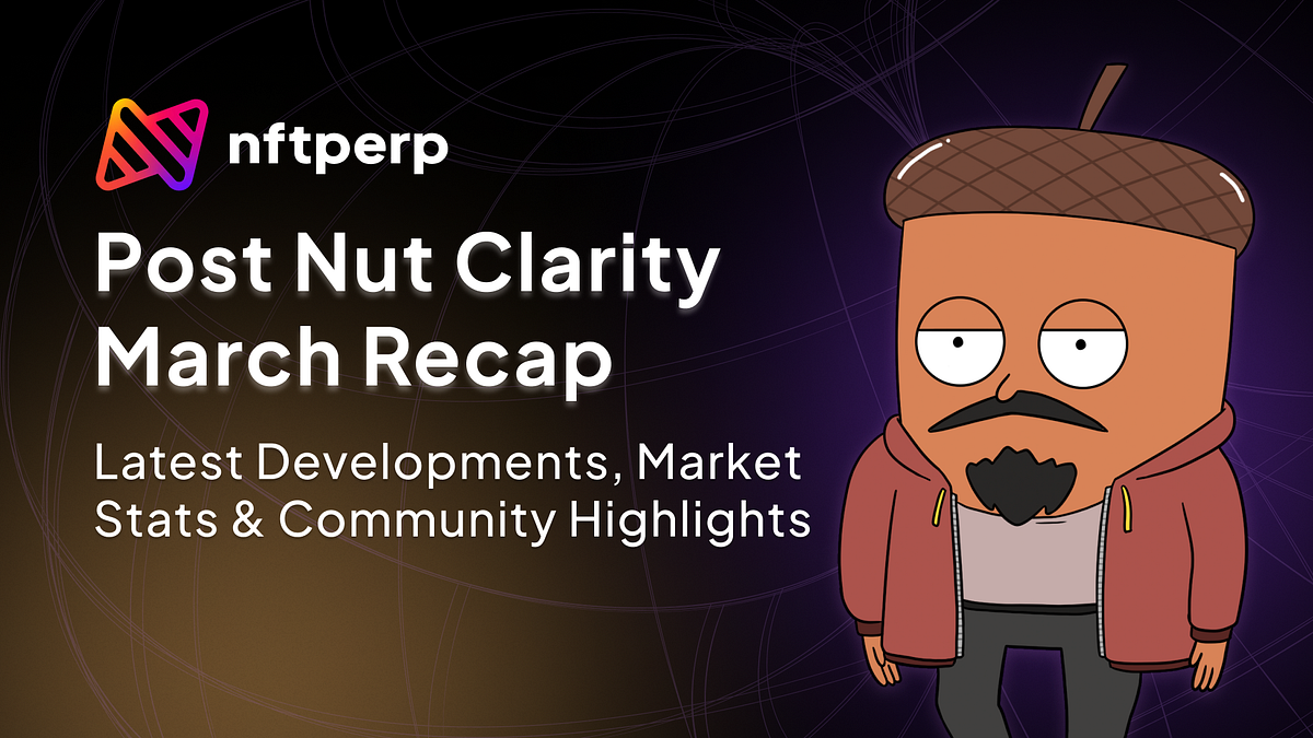 nftperp’s Post Nut Clarity — March Recap | by nftperp | Medium