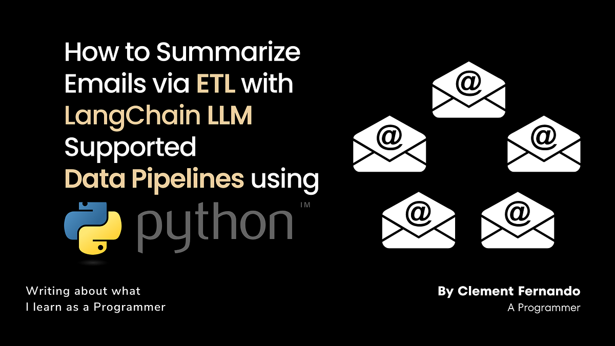 How to Summarize Emails via ETL with LangChain LLM Supported Data Pipelines using Python | by ...