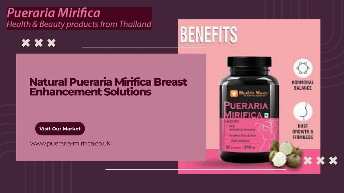 Explore Pueraria Mirifica For Male Breast Enlargement With Breast Cream