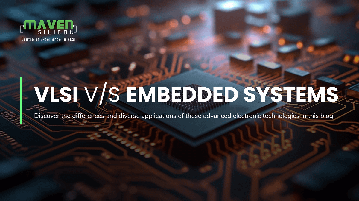 VLSI vs Embedded Systems. Discover the differences and diverse… | by Maven Silicon | Medium