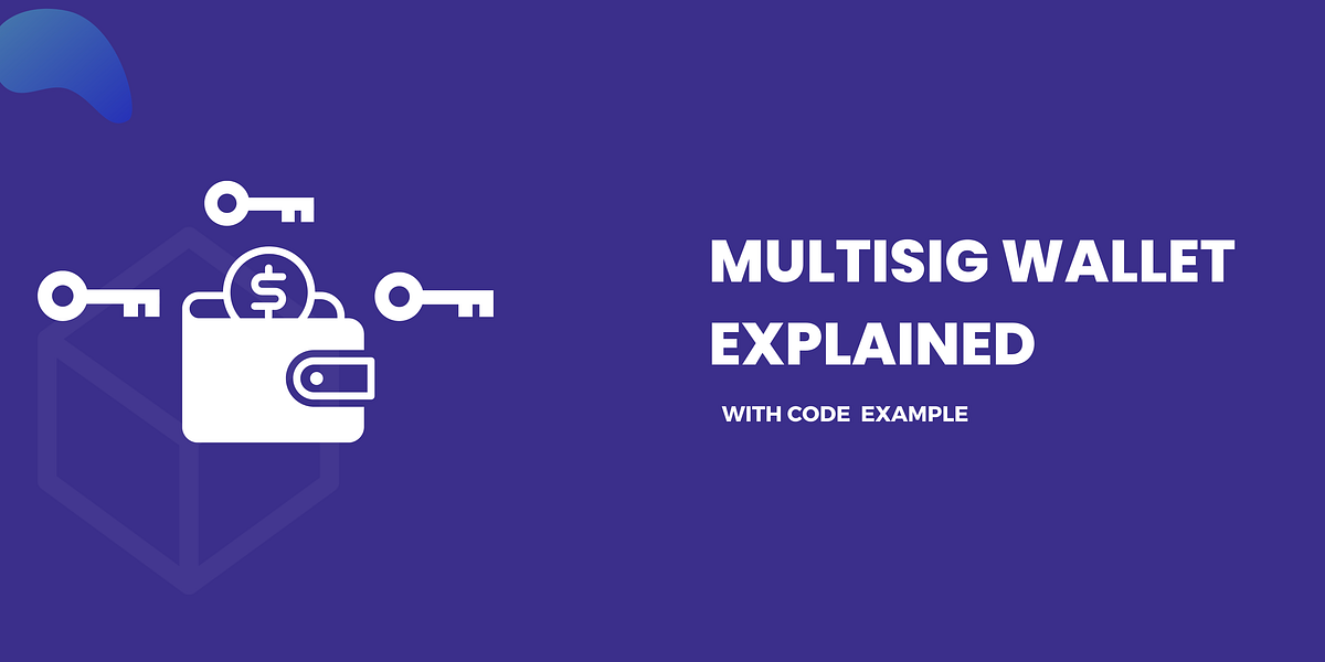 MULTISIG WALLET EXPLAINED (with code example) | by Galien Dev | Coinmonks | Medium