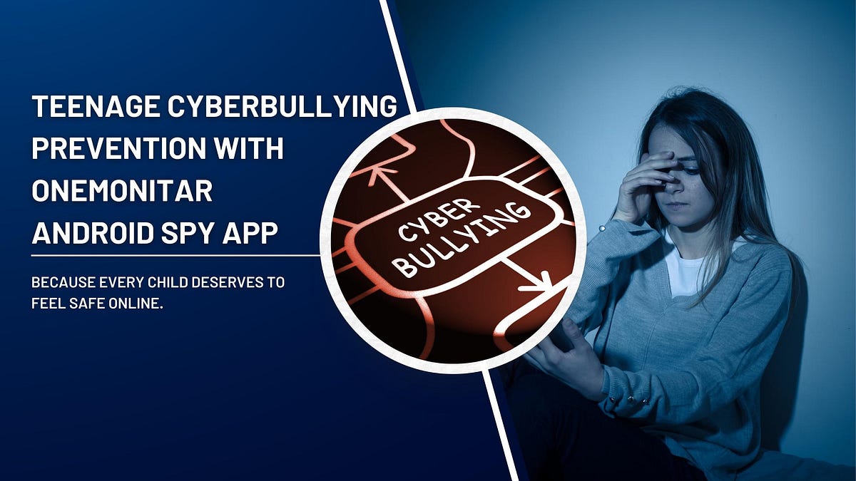 Teenage Cyberbullying Prevention With Onemonitar Android Spy App By Onestore Sep 2023 Medium