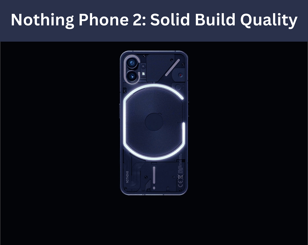 Nothing Phone 2: Solid Build Quality | by Alex Lawrence | Jul, 2023 ...