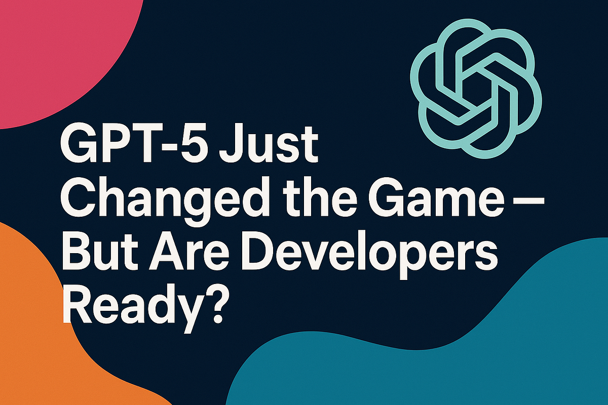 GPT-5 Just Changed the Game — But Are Developers Ready? | by The Code ...