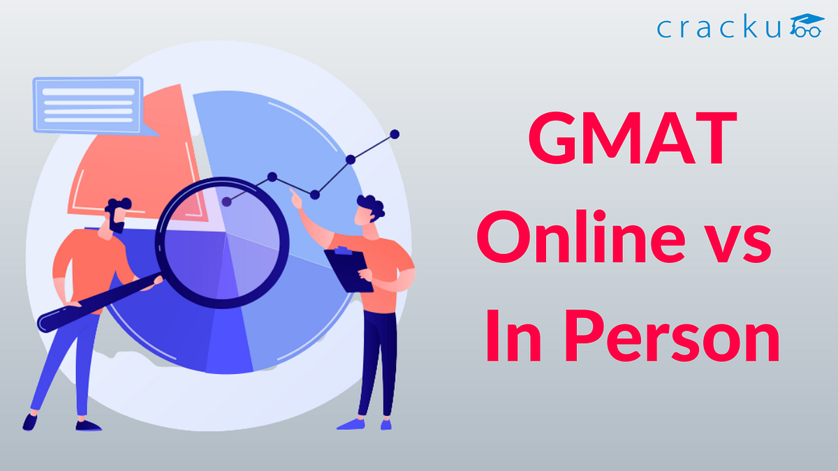 GMAT Online vs In-Person - Subhendu Mahapatra - Medium