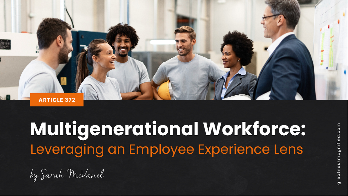 Multigenerational Workforce: Leveraging an Employee Experience Lens ...