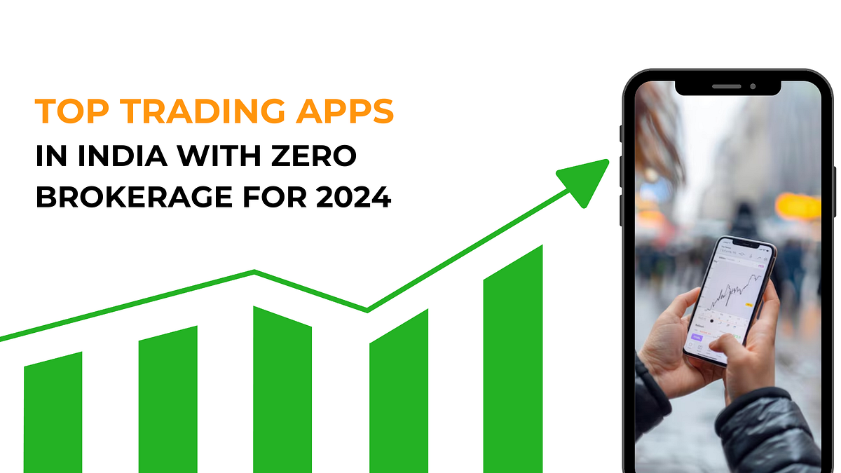 Top Trading Apps in India with Zero Brokerage for 2024 | by Pankaj ...