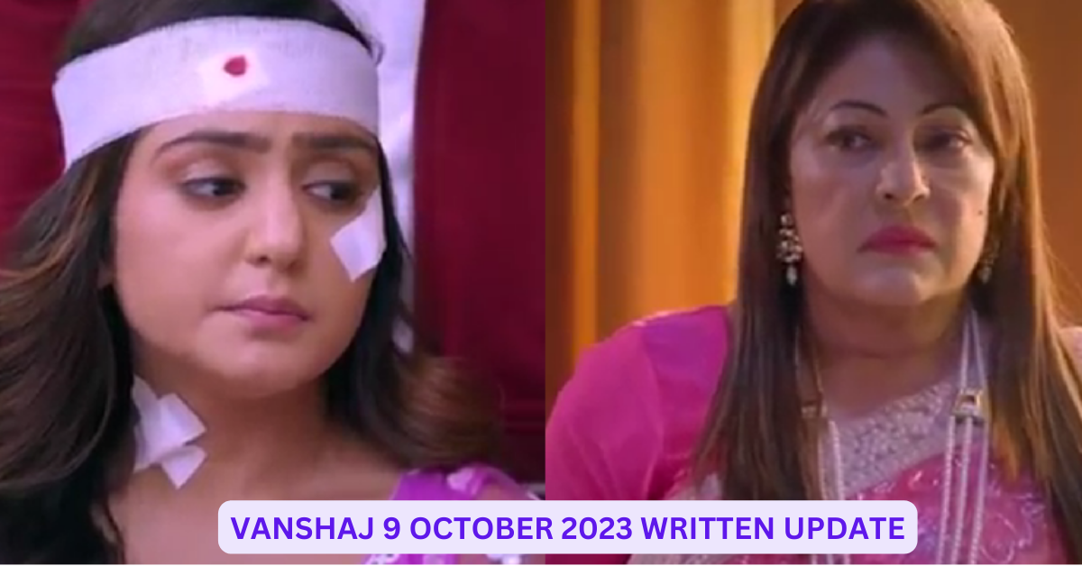 Vanshaj 9 October 2023 written update | by Tellyvibe.com | Oct, 2023 | Medium