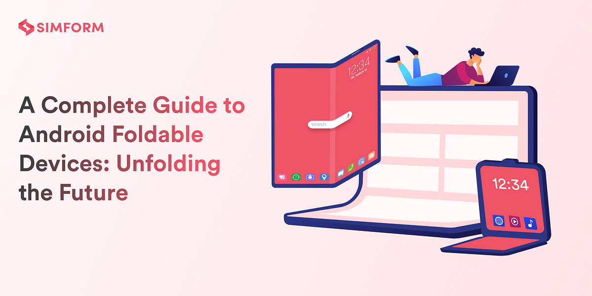 A Complete Guide to Android Foldable Devices: Unfolding the Future | by Krunal Nayak | Simform ...