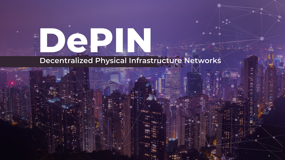 Decentralized Physical Infrastructure Networks (DePIN) Will Improve ...