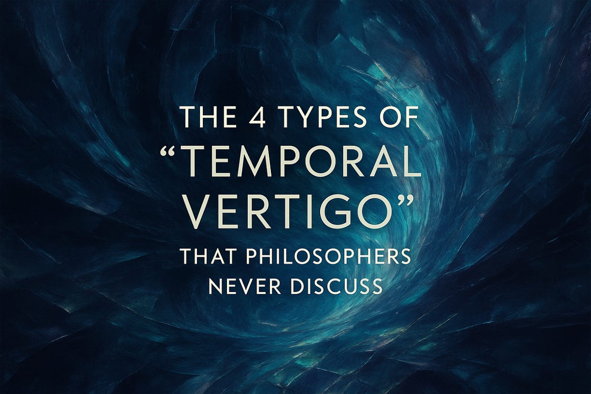 The 4 Types of “Temporal Vertigo” That Philosophers Never Discuss | by ...