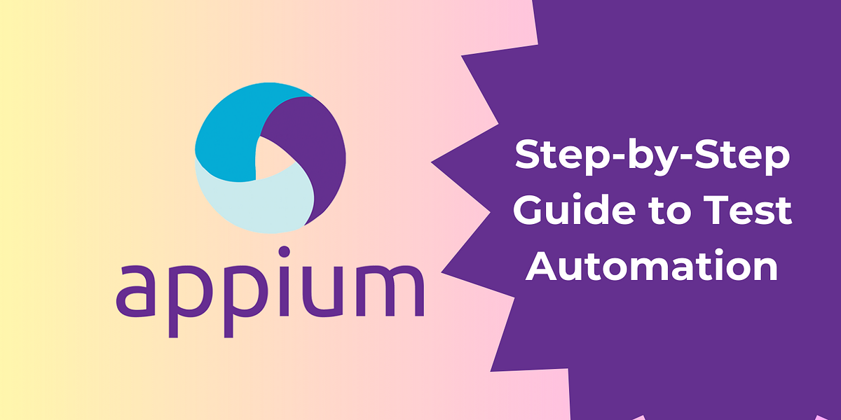 A Step-by-Step Guide to Test Automation with Appium | by Abhaya | Medium
