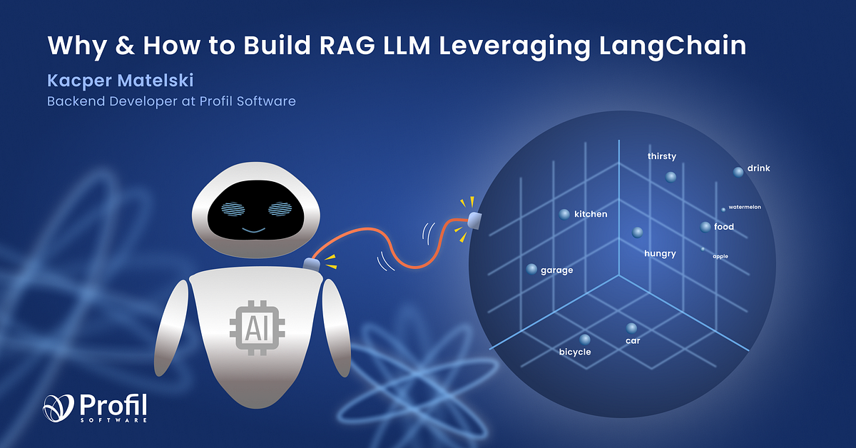 Why & How to Build RAG LLM Leveraging LangChain | by Kacper Matelski | Blog - Profil Software ...