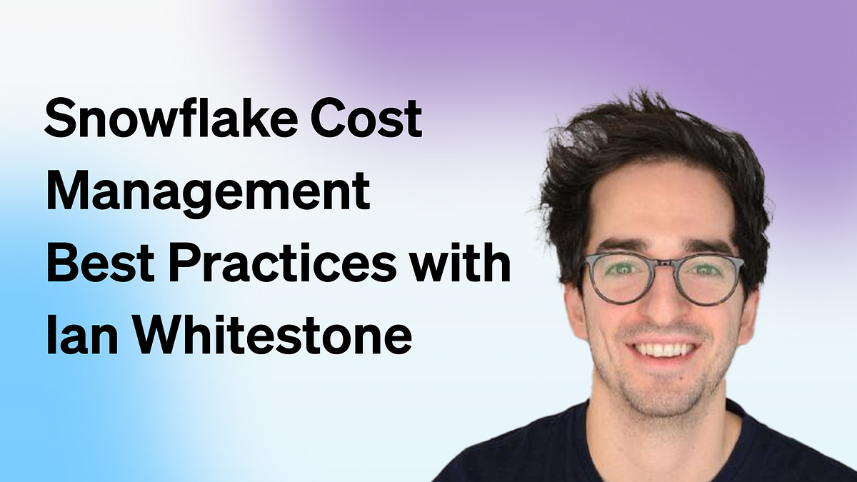 Snowflake Cost Management Best Practices with Ian Whitestone | Nov ...