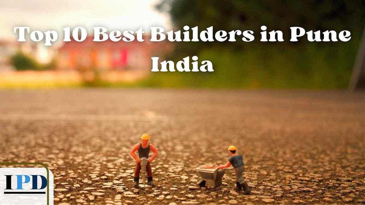 Pune’s Real Estate Landscape: A Comprehensive Guide to Top Developers ...