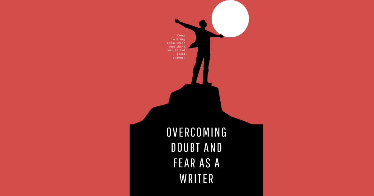 The Complete Guide to Overcoming Doubt and Fear as a Writer | by ...