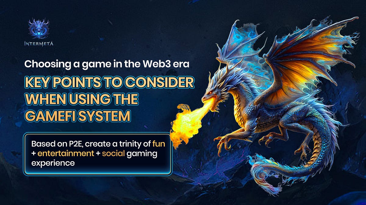 Choosing Games in the Web3 Era: Key Points to Consider When Using the GameFi System | by ...