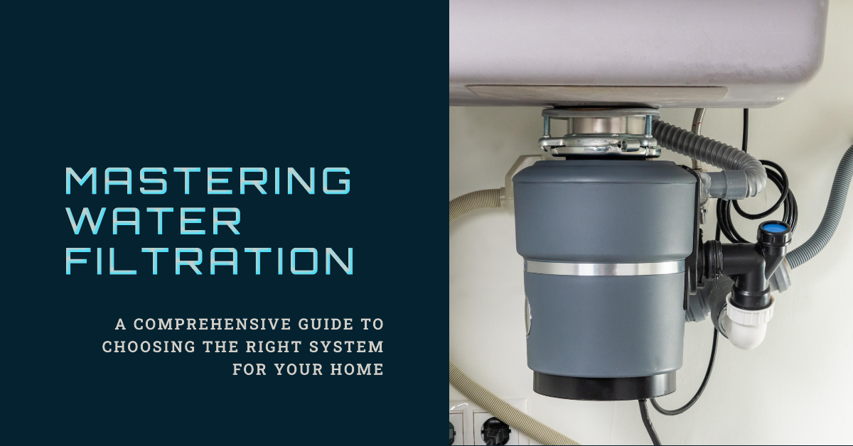 Mastering Water Filtration: A Comprehensive Guide to Choosing the Right ...