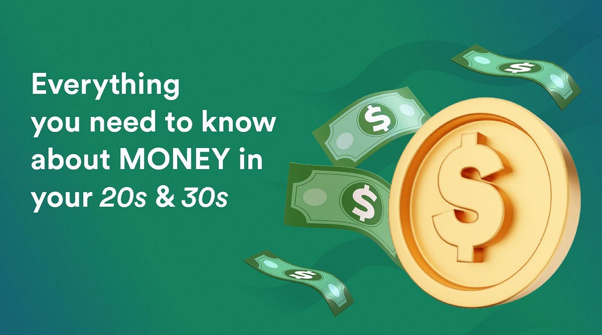 Everything you need to know about money in your 20s and 30s. | by ...