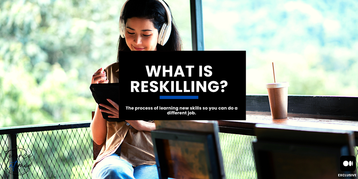 What is Reskilling?. The process of learning new skills so… | by Terence Latimer | Medium