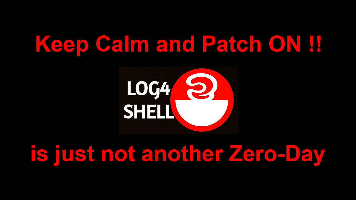 Keep Calm and Patch On!! Log4Shell is just not another Zero-Day | by The CyberChef | CodeX | Medium