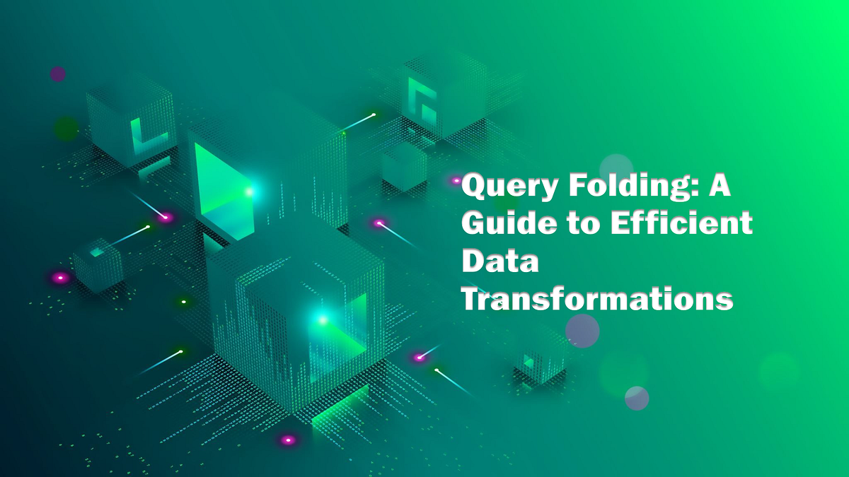 Understanding Query Folding in Power BI: A Guide to Efficient Data Transformations | by Dossier ...