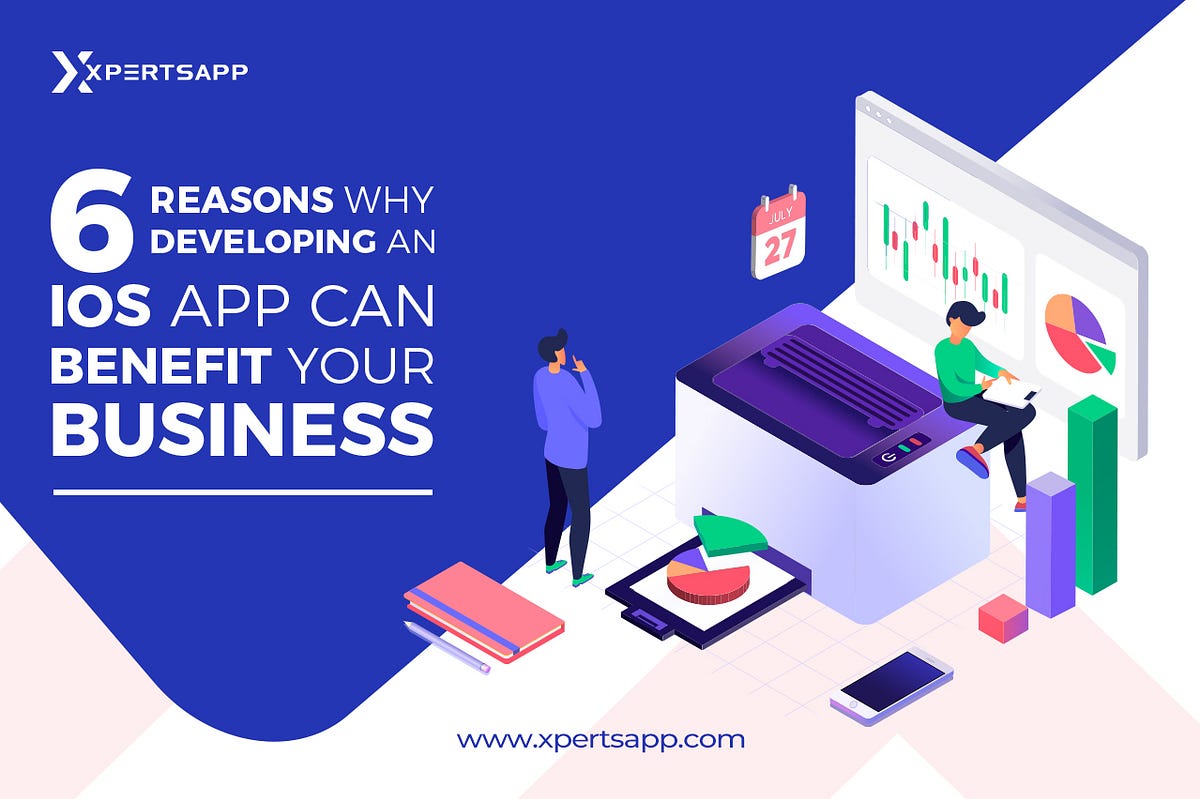 The 6 Reasons Why Developing an iOS App Can Benefit Your Business | by ...