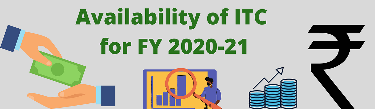Availability of Input Tax Credit (ITC) for FY 2020–21 | by GST Updates ...