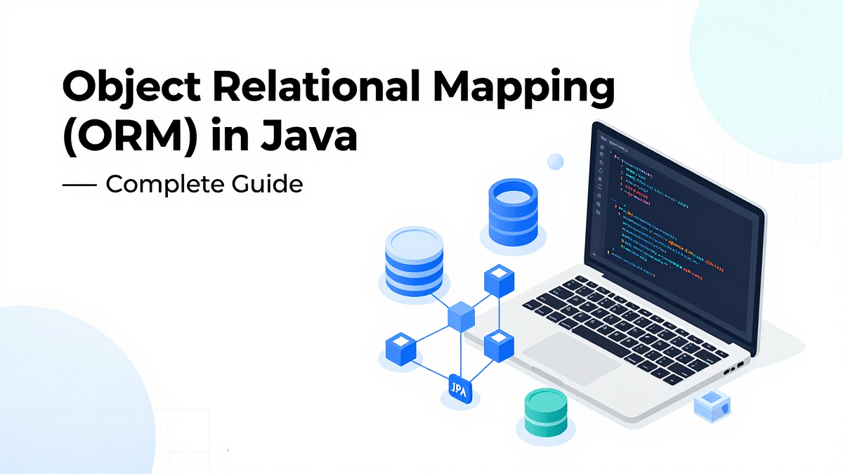 Object Relational Mapping (ORM) in Java — Complete Guide for Beginners (2025) | by Mohit Mourya ...