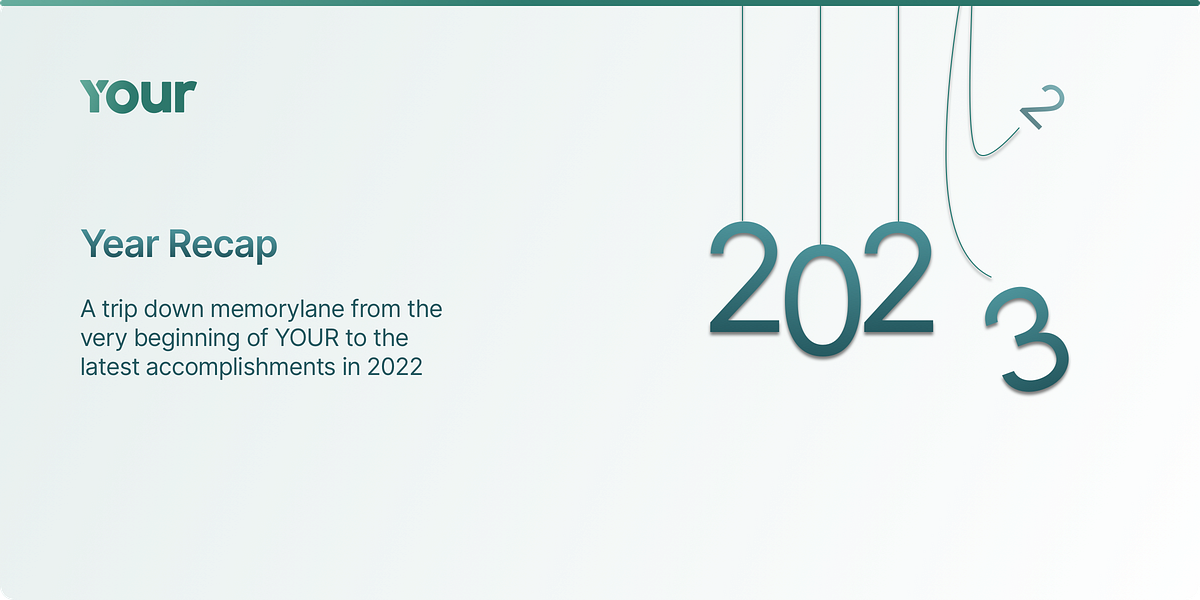 YOUR Year Recap — 2022. 2022, the first official year of YOUR… | by ...