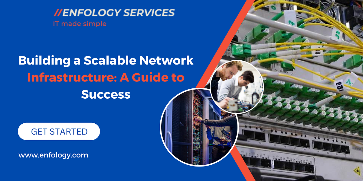 Building a Scalable Network Infrastructure: a Guide to Success | by Enfology Services | Medium