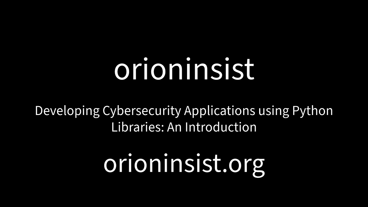 Developing Cybersecurity Applications Using Python Libraries An Introduction By Orioninsist 7196