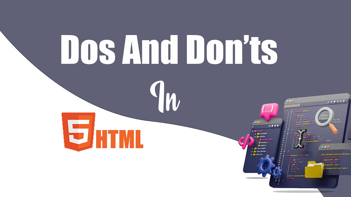 Dos And Don’ts In HTML. HTML, or Hypertext Markup Language, is… | by Nwachan Theophile | Medium