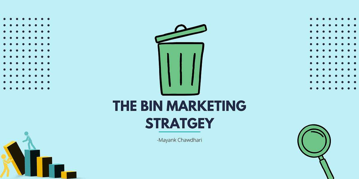 The Bin Marketing Strategy. Hello, my dear friends, Today in this… | by ...