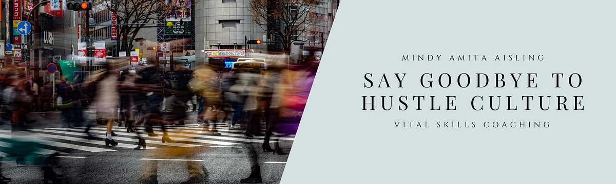 Say Goodbye to Hustle Culture. Hustle culture can be described as a ...