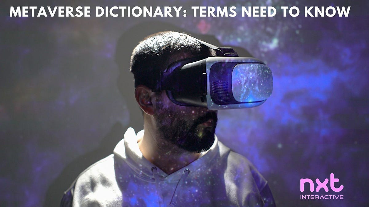 Metaverse Dictionary: Terms You Need to Know | by NXT Interactive | Medium