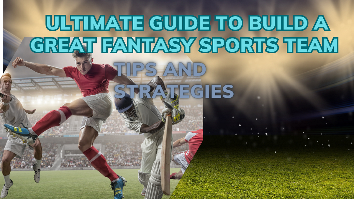Ultimate Guide to Build A Great Fantasy Sports Team | by OneTo11.io ...