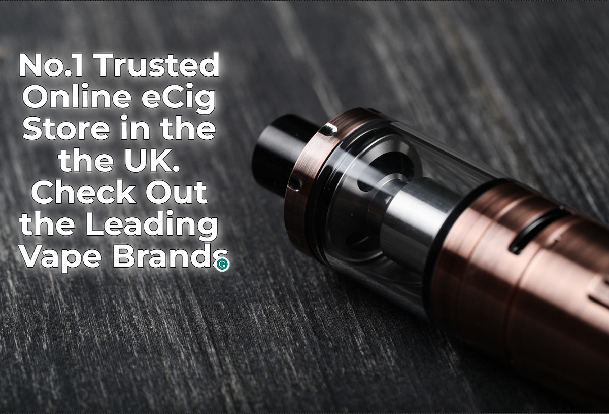 №1 Trusted Online eCig Store in the UK. Check Out the Leading Vape ...