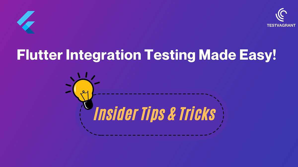 Flutter Integration Testing Made Easy: Insider Tips and Tricks | by ...