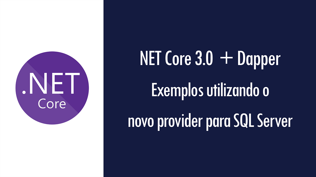 Dapper Net Core 30 Exemplos Utilizando O Novo Provider Sql By Renato Groffe Medium