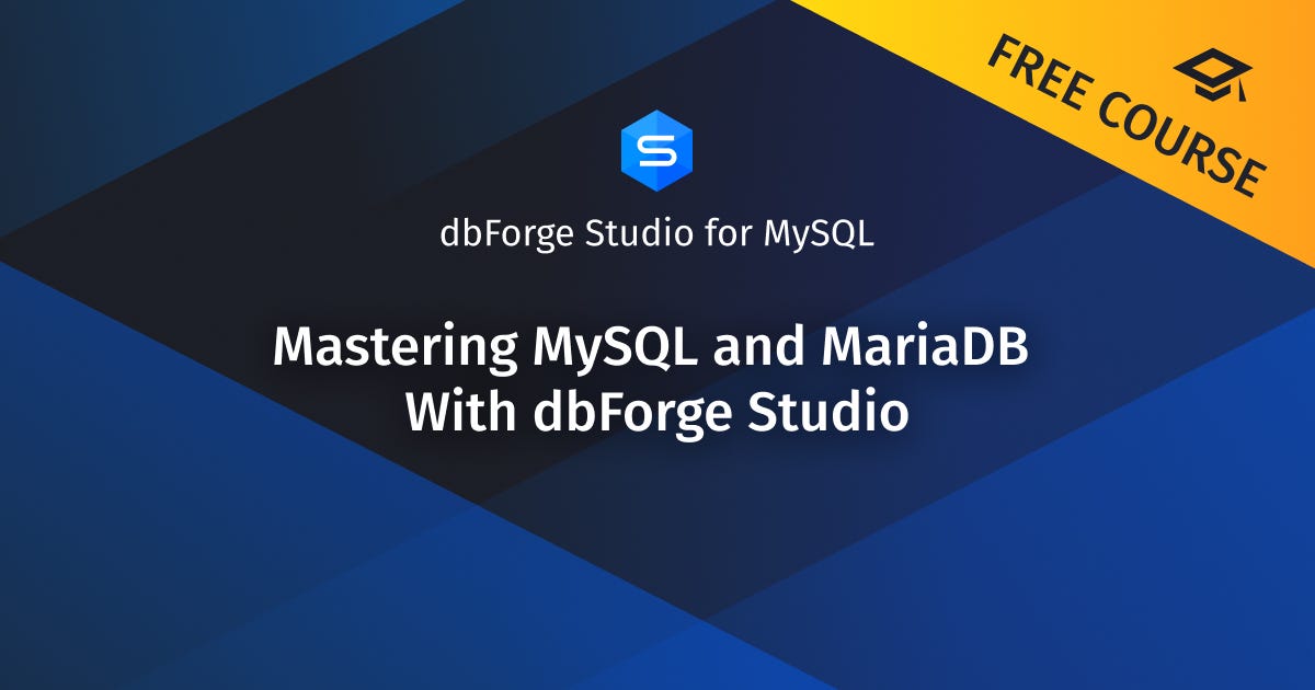 New Free Course at Devart Academy: “Mastering MySQL and MariaDB With dbForge Studio”! - Jamey ...