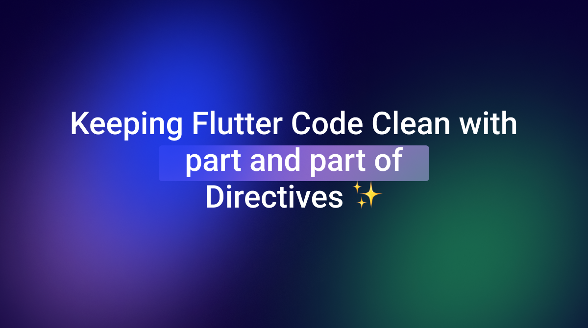 Keeping Flutter Code Clean with part and part of Directives | by Omar El Hassani Alaoui | Medium
