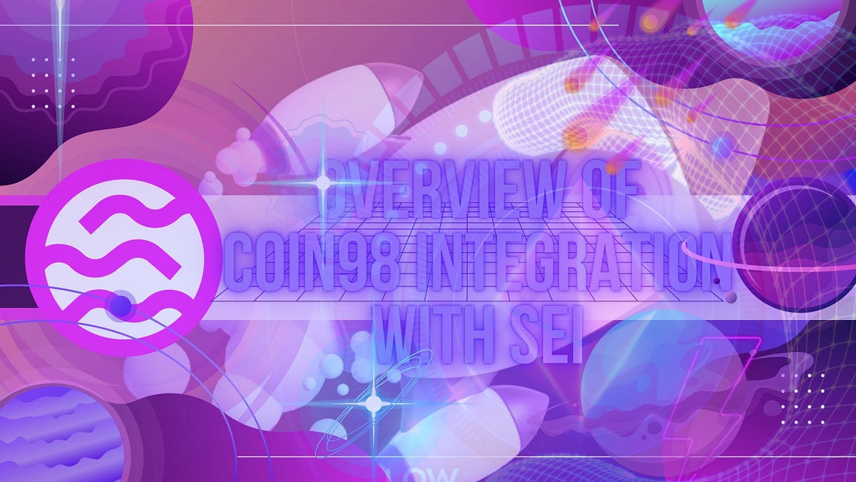 ☯️Overview of Coin98 integration with SEI | How beneficial is this integration for both parties ...