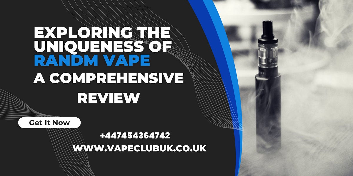 Exploring the Uniqueness of Randm Vape: A Comprehensive Review | by ...