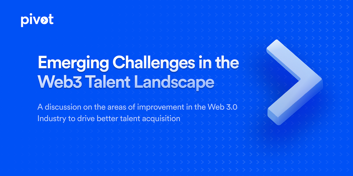 Emerging Challenges in the Web3 Talent Landscape | by Pivot | Medium