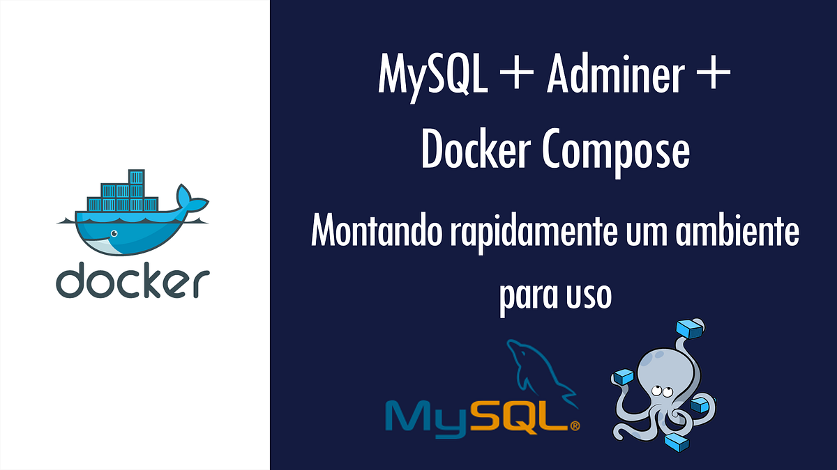 MySQL + Adminer + Docker Compose: montando rapidamente um ambiente para uso | by Renato Groffe ...
